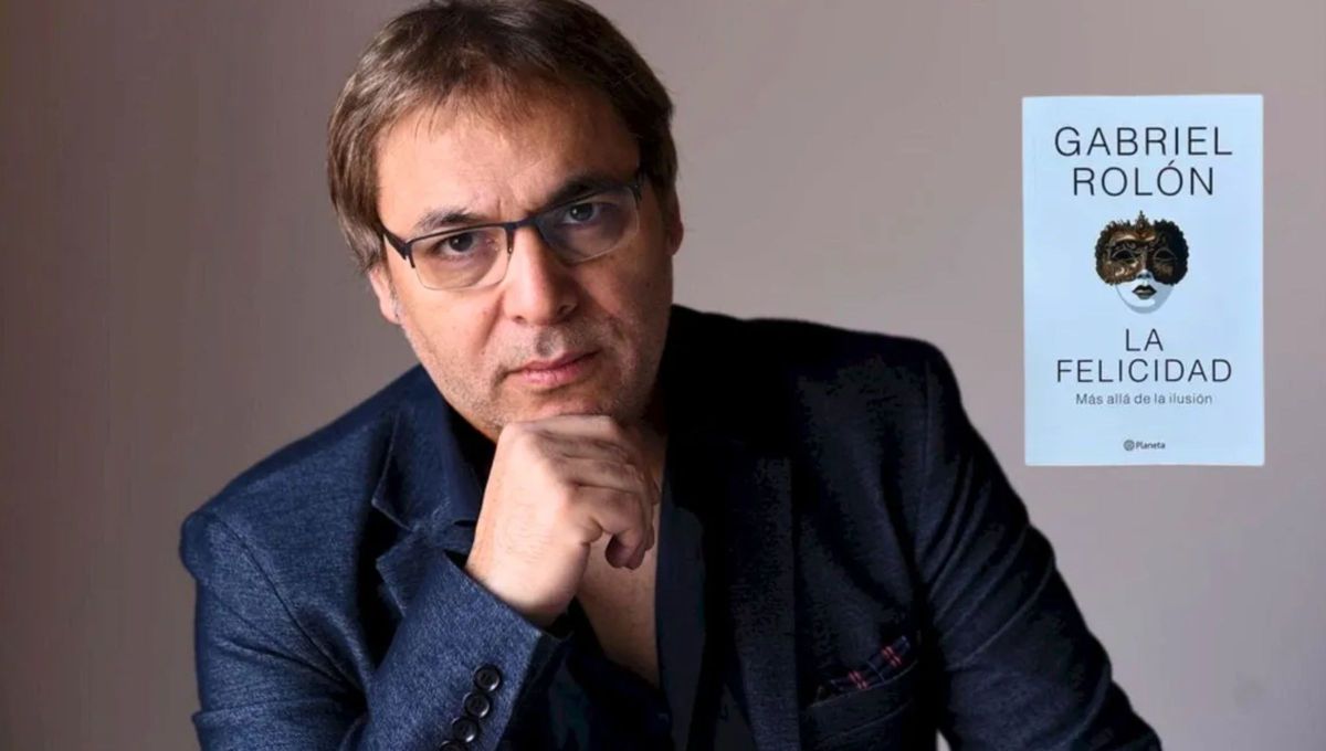 El consejo del día, según Gabriel Rolón: No creamos que ser felices es ...